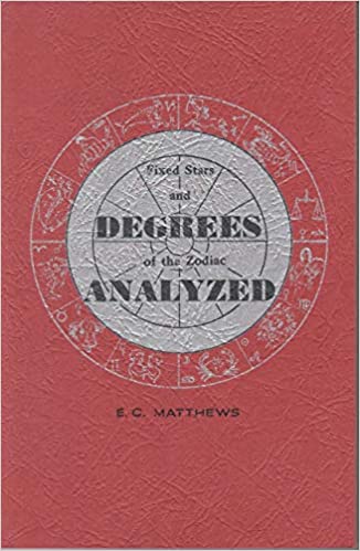 Fixed stars and Degrees of the Zodiac Analyzed BY E.C. Matthews - The ...